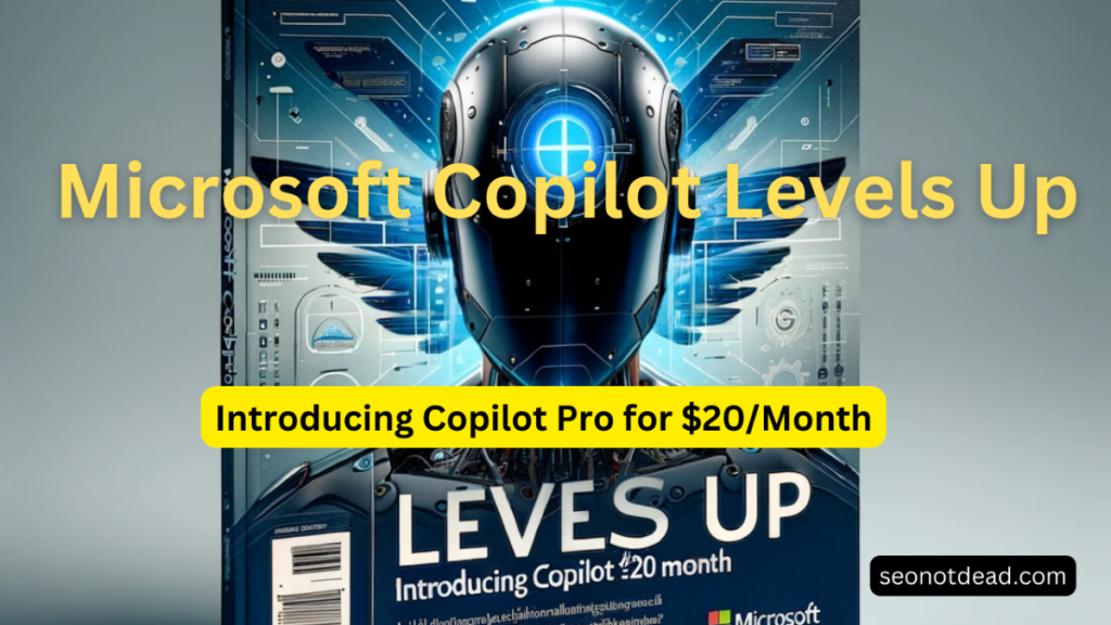 Microsoft Boosts AI: Copilot Pro Launches for $20/Month